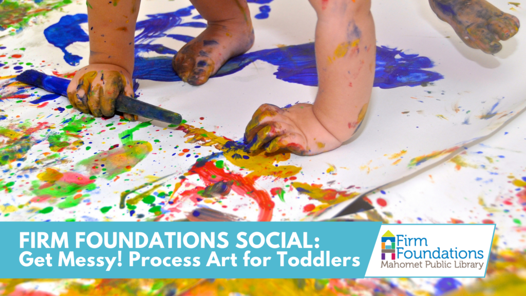 Firm Foundations Social: Get Messy - Process Art for Toddlers - Mahomet ...