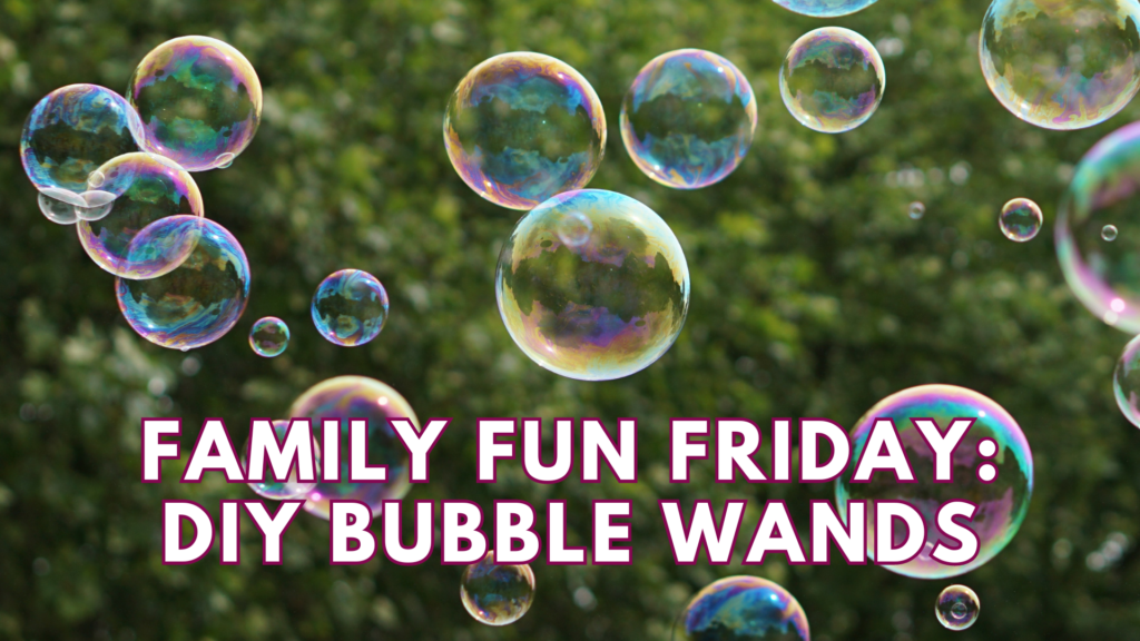 Family Fun Friday: DIY Bubble Wands & Bubble Party - Mahomet Public Library
